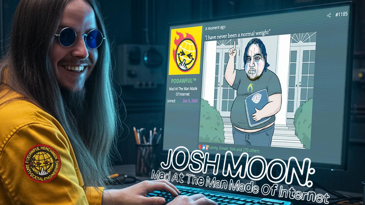 JOSH MOON: Mad At The Man Made Of Internet - PODAWFUL PODCAST EO82
