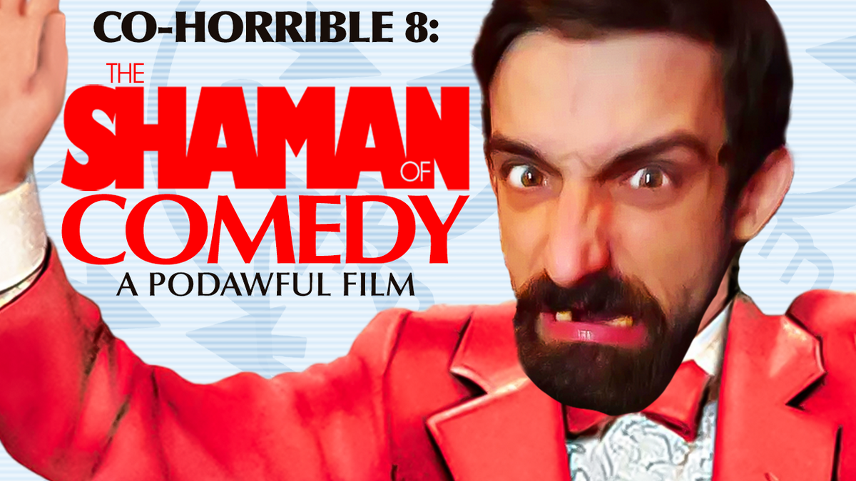 CO-HORRIBLE 8: The SHAMAN Of COMEDY - POD AWFUL PODCAST LF31