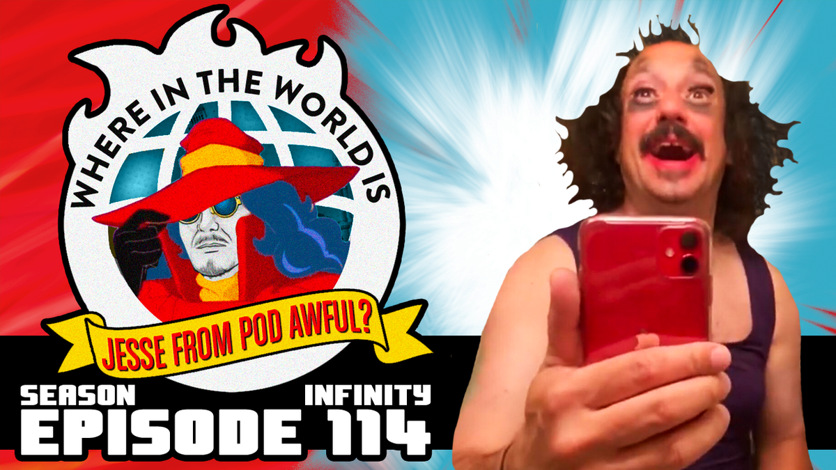 WHERE IN THE WORLD IS JESSE FROM POD AWFUL: Episode 114 - POD AWFUL ...
