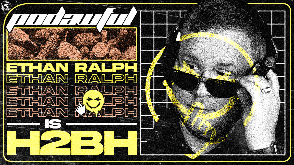 ETHAN RALPH is H2BH - POD AWFUL PODCAST LF35