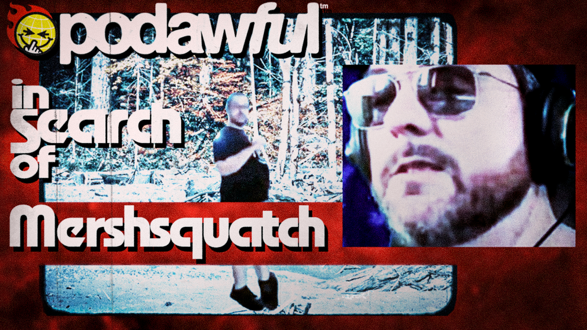 In Search Of Mershsquatch - PODAWFUL PODCAST EO48
