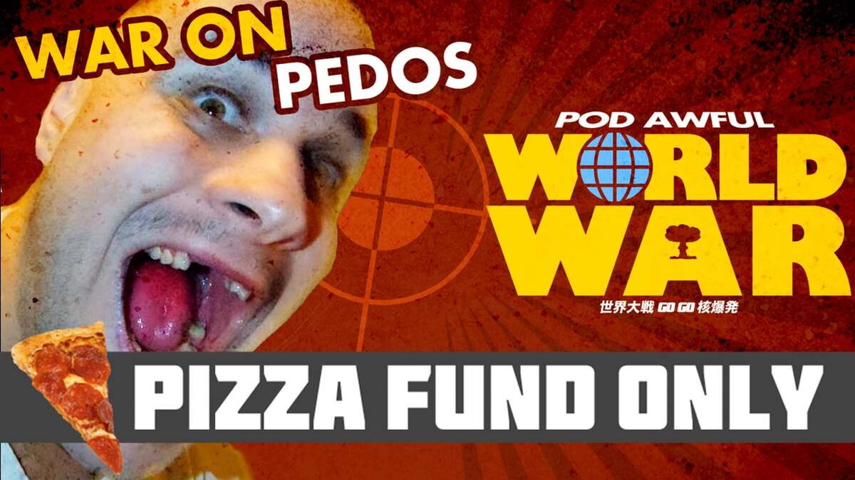 WAR ON PEDOS - POD AWFUL WORLD WAR